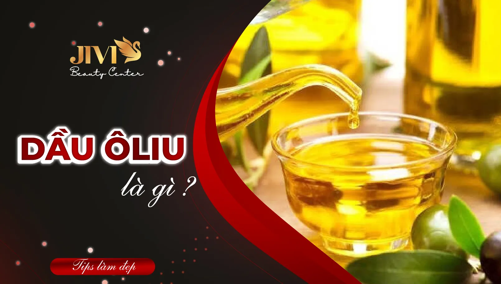 Dầu Ôliu Là Gì? Sử Dụng Dầu Ôliu Lúc Nào Là Tốt? - Jivi Spa